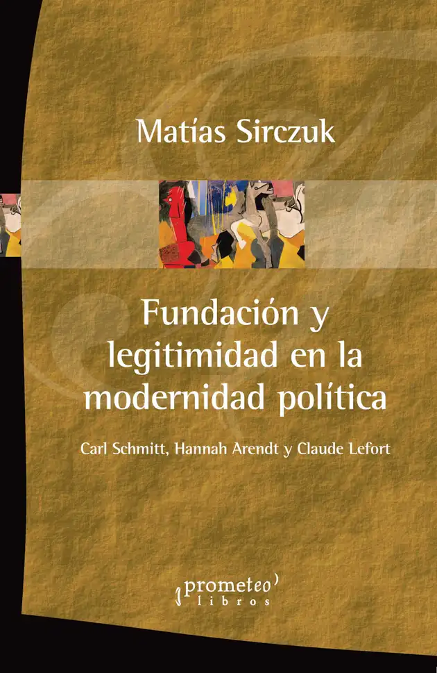 Fundación y legitimidad en la modernidad política: Carl Schmitt, Hannah ...