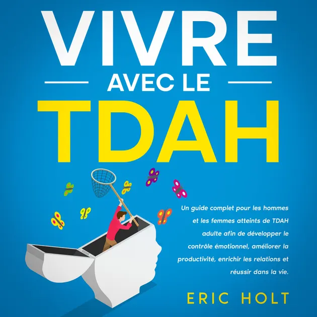 Vivre avec le TDAH: Un guide complet pour les hommes et les femmes ...