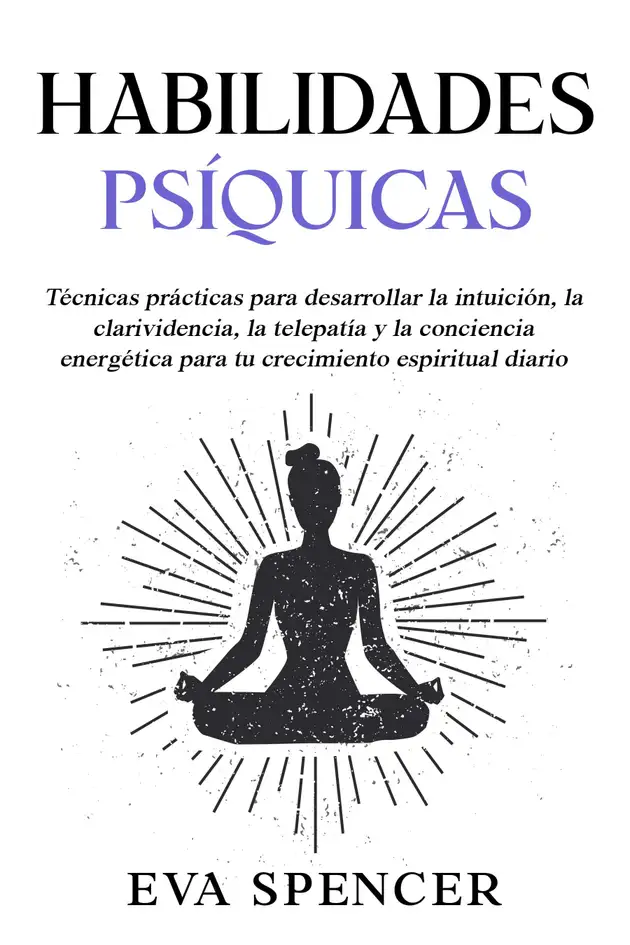 Habilidades psíquicas: Técnicas prácticas para desarrollar la intuición ...