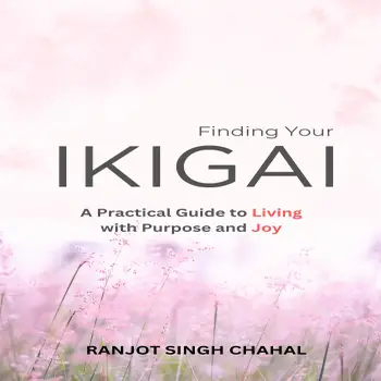 Finding Your Ikigai : A Practical Guide to Living with Purpose and Joy ...