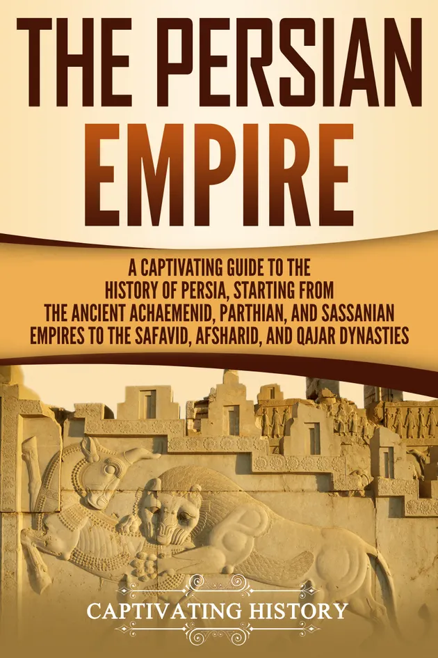 The Persian Empire : A Captivating Guide to the History of Persia ...