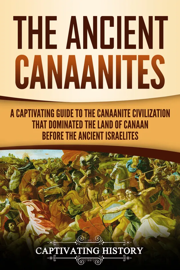 The Ancient Canaanites : A Captivating Guide to the Canaanite ...