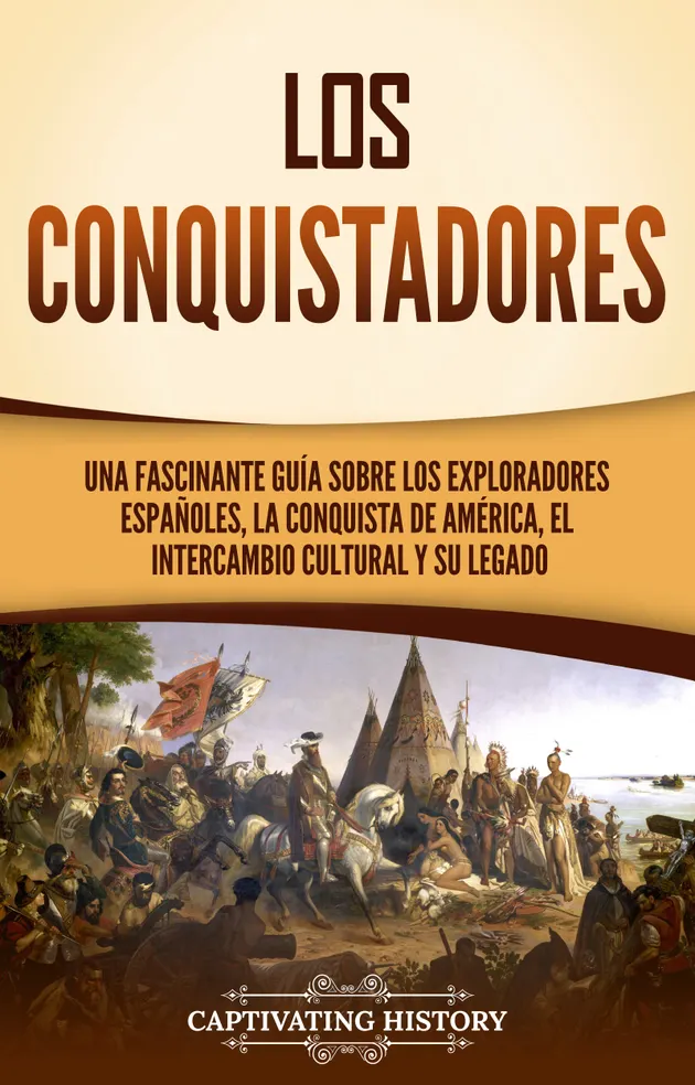 Los conquistadores : Una fascinante guía sobre los exploradores ...