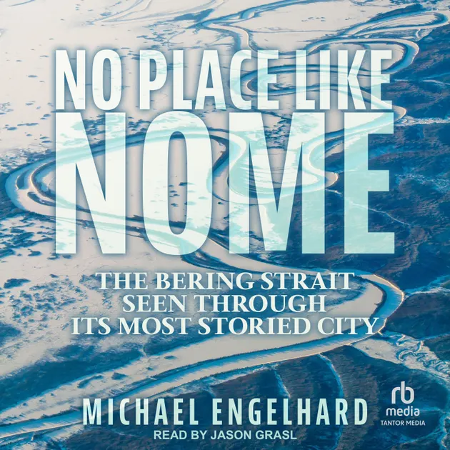No Place Like Nome : The Bering Strait Seen Through Its Most Storied ...