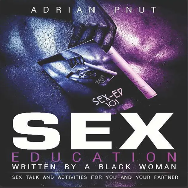 Sex Education Written By A Black Woman Sex Talk And Activities For
