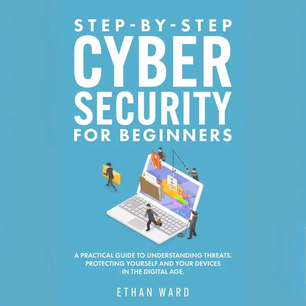 Step-by-Step Cyber Security for Beginners : A Practical Guide to Understanding Threats ...