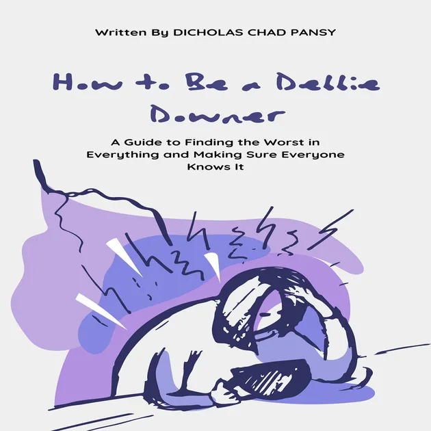 How to Be a Debbie Downer : A Guide to Finding the Worst in Everything ...