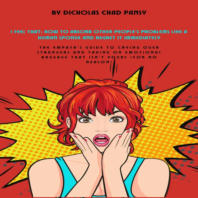 I Feel That : How to Absorb Other People’s Problems Like a Human Sponge ...