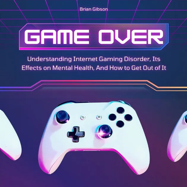 Game Over : Understanding Internet Gaming Disorder, Its Effects on ...