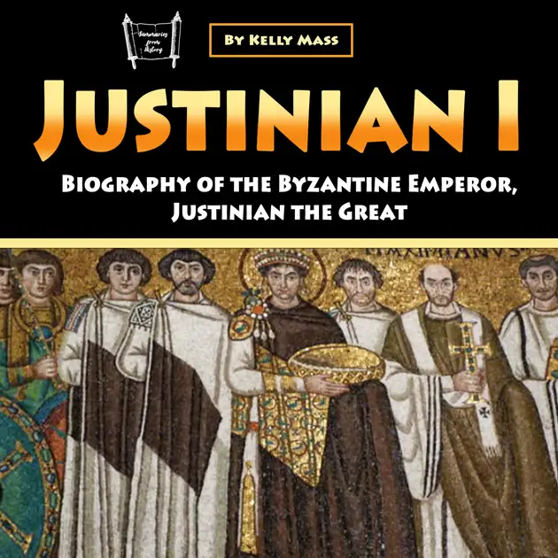Justinian I : Biography of the Byzantine Emperor, Justinian the Great ...