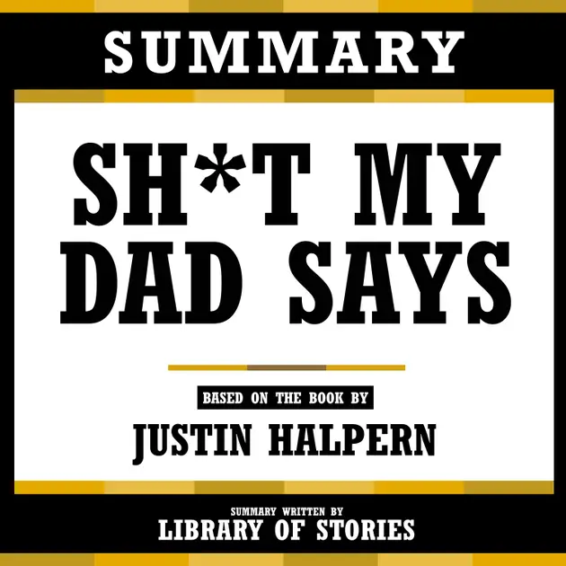 Summary - Sh*T My Dad Says : Based On The Book By Justin Halpern ...