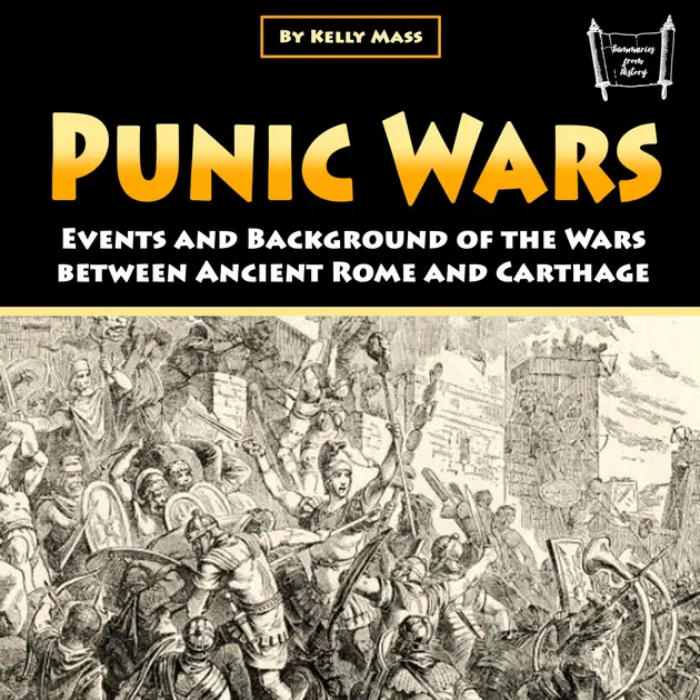 Punic Wars : Events and Background of the Wars between Ancient Rome and ...