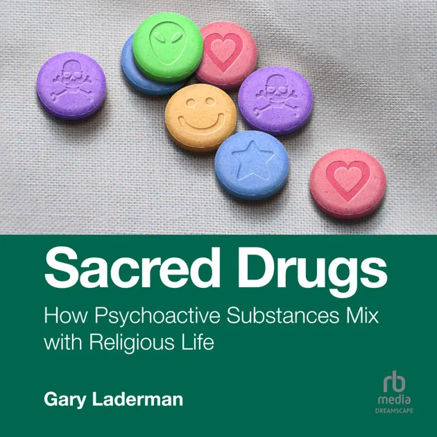Sacred Drugs : How Psychoactive Substances Mix with Religious Life ...