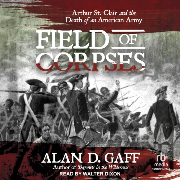 Field of Corpses : Arthur St. Clair and the Death of an American Army ...
