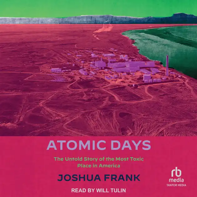 Atomic Days : The Untold Story of the Most Toxic Place in America ...