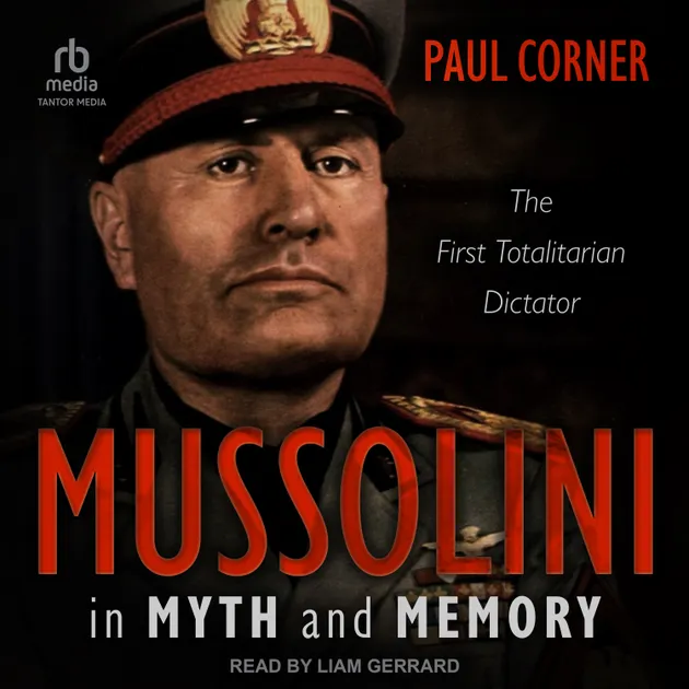 Mussolini in Myth and Memory : The First Totalitarian Dictator ...
