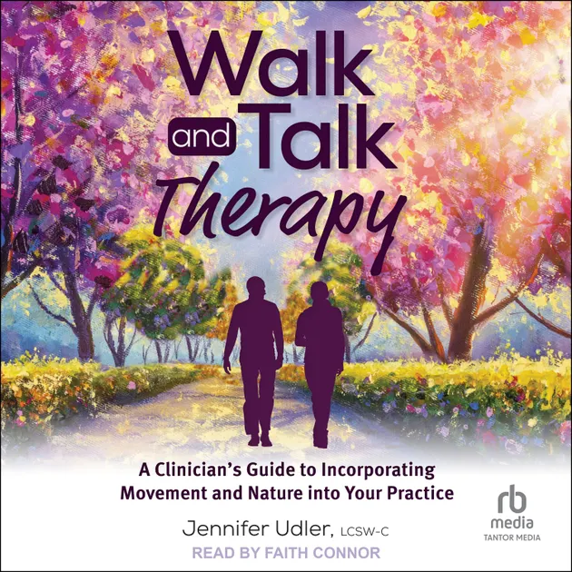 Walk and Talk Therapy : A Clinician’s Guide to Incorporating Movement ...