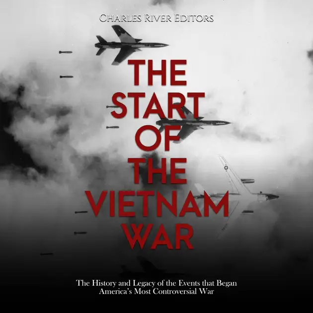 The Start of the Vietnam War: The History and Legacy of the Events that ...