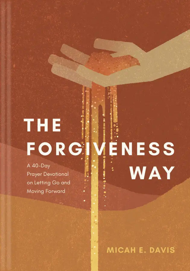 The Forgiveness Way : A 40-Day Prayer Devotional on Letting Go and ...