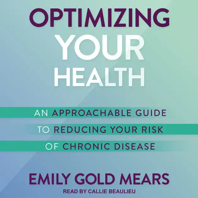 Optimizing Your Health : An Approachable Guide to Reducing Your Risk of ...