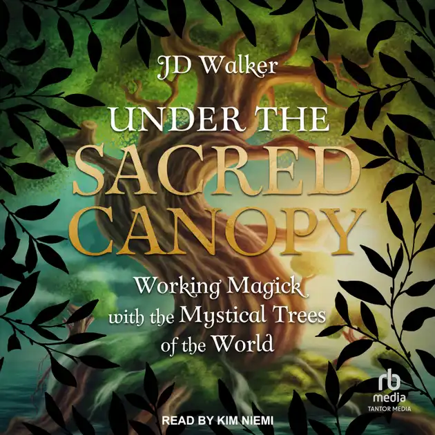 Under the Sacred Canopy : Working Magick with the Mystical Trees of the ...