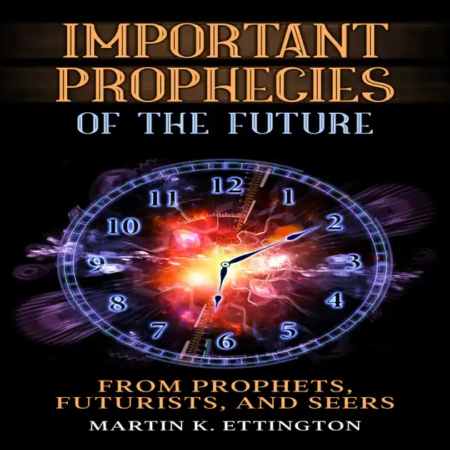 Important Prophecies of the Future : From Prophets, Futurists, and ...