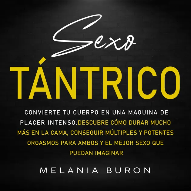 Sexo tántrico : Convierte tu cuerpo en una maquina de placer intenso ...