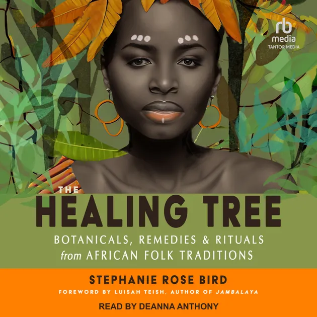 The Healing Tree : Botanicals, Remedies, and Rituals from African Folk ...
