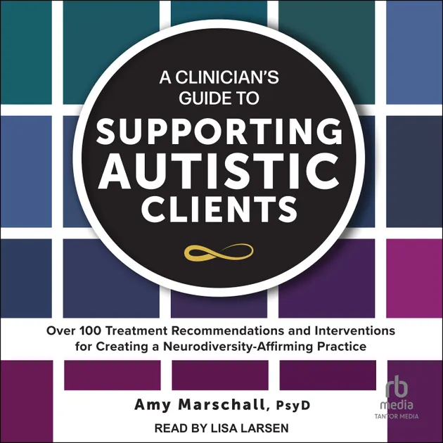 A Clinician's Guide to Supporting Autistic Clients : Over 100 Treatment ...