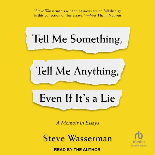 Tell Me Something, Tell Me Anything, Even If It's a Lie : A Memoir in ...