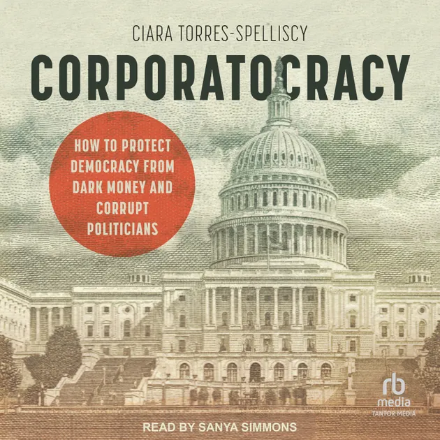 Corporatocracy : How to Protect Democracy from Dark Money and Corrupt ...