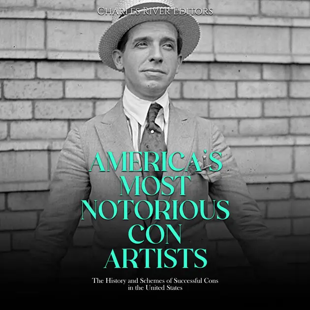 America’s Most Notorious Con Artists: The History and Schemes of ...