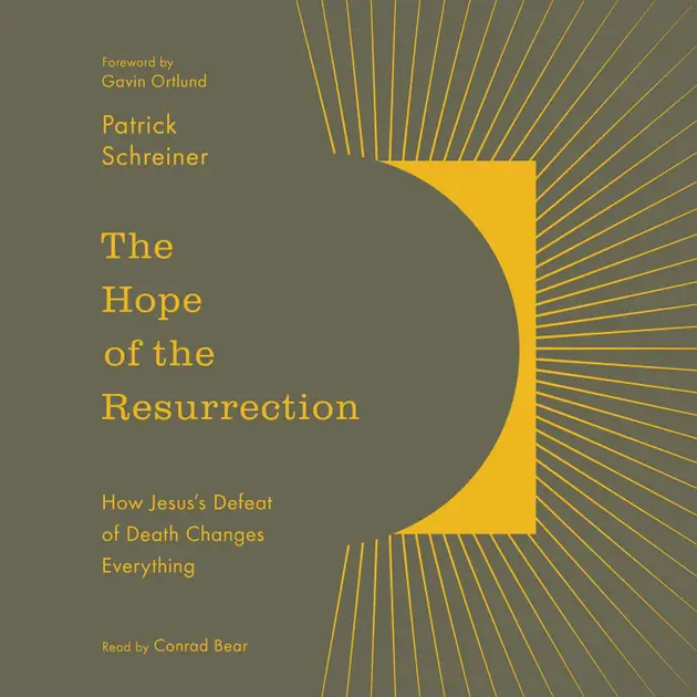 The Hope of the Resurrection : How Jesus's Defeat of Death Changes ...
