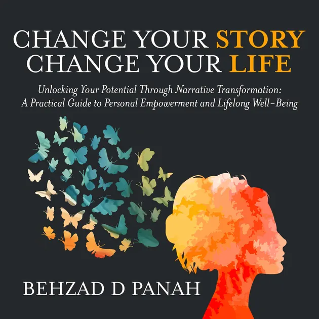 Change Your Story, Change Your Life : Unlocking Your Potential Through Narrative Transformation ...