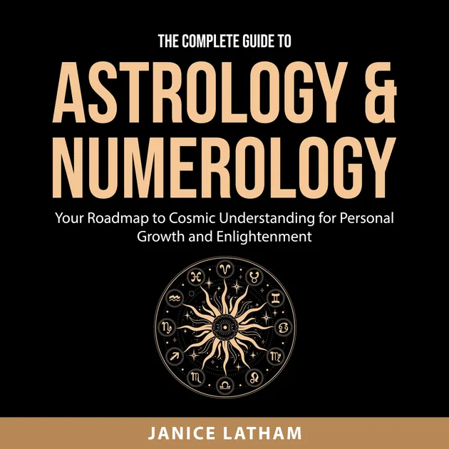 The Complete Guide to Astrology & Numerology : Your Roadmap to Cosmic ...