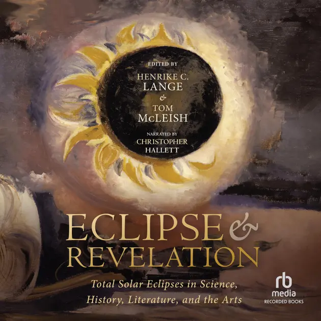 Eclipse & Revelation : Total Solar Eclipses in Science, History ...