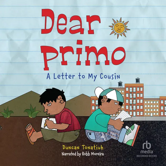 Dear Primo : A Letter to My Cousin – Livre audio – Duncan Tonatiuh ...